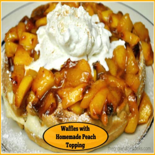 Waffles with Peach Topping / The Grateful Girl Cooks!